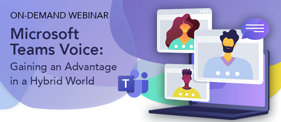 Webinar | Microsoft Teams Voice: Gaining an Advantage in a Hybrid World